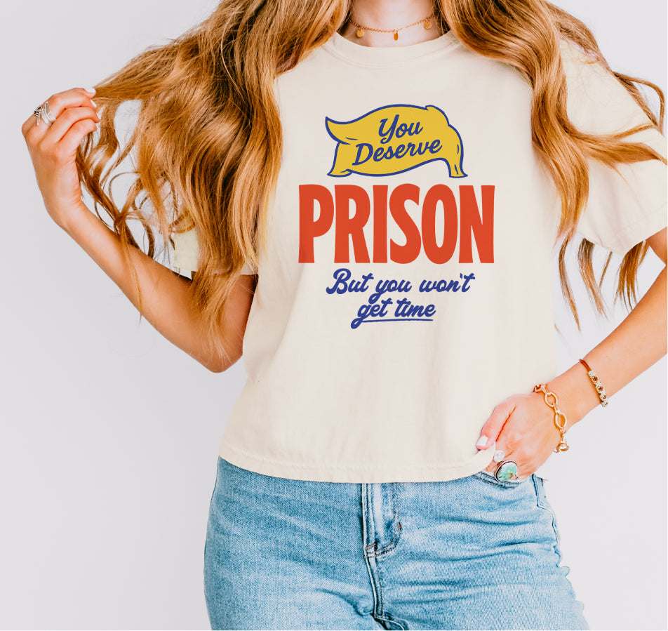 You Deserve Prison Comfort Colors Crop Top – Foolery